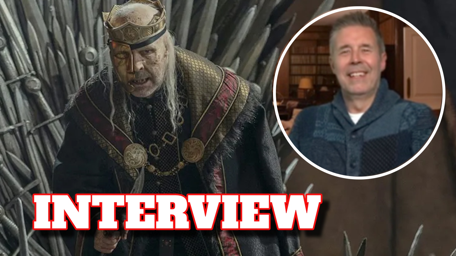 Paddy Considine Breaks Down King Viserys' Throne Room Scene